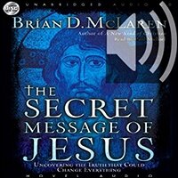 The Secret Message of Jesus: Uncovering the Truth that Could Change ...