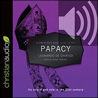 Christian’s Quick Guide to the Papacy: Its origin and role in the 21st ...