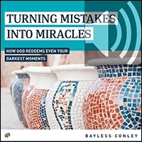 Turning Mistakes into Miracles: How God Redeems Even Your Darkest ...
