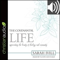 The Covenantal Life: Appreciating the Beauty of Theology and Community ...
