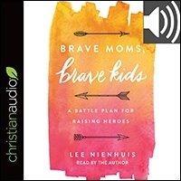 Brave Moms, Brave Kids: A Battle Plan for Raising Heroes (audio ...