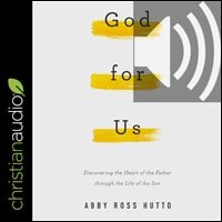 God for Us: Discovering the Heart of the Father through the Life of the ...