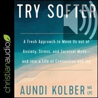 Try Softer: A Fresh Approach to Move Us out of Anxiety, Stress, and ...