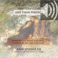 Less Than Perfect: Broken Men and Women of the Bible and What We Can ...