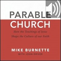 Parable Church: How the Teachings of Jesus Shape the Culture of Our ...