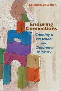 Enduring Connections: Creating a Preschool and Children's Ministry ...