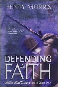 Defending the Faith: Upholding Biblical Christianity and the Genesis ...