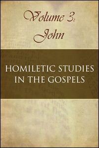 Preacher's Homiletic Library: Homiletic Studies in the Gospels: John ...