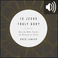 Is Jesus Truly God?: How the Bible Teaches the Divinity of Christ ...