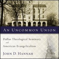 An Uncommon Union: Dallas Theological Seminary and American ...