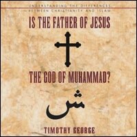 Is the Father of Jesus the God of Muhammad? Understanding the ...