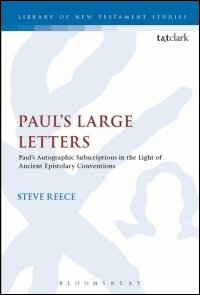Paul’s Large Letters: Paul’s Autographic Subscriptions in the Light of ...