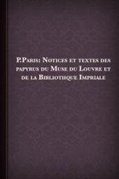 P.Paris: Notices et textes des papyrus du Musée du Louvre et de la ...