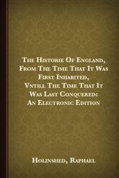 The Historie of England, from the Time that It Was First Inhabited ...