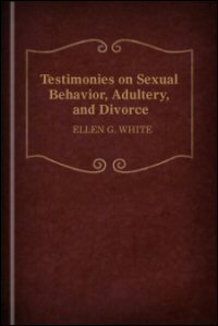 Testimonies on Sexual Behavior, Adultery, and Divorce | Logos Bible ...