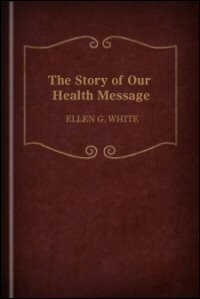 The Story of Our Health Message | Logos Bible Software