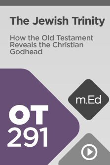 OT291 The Jewish Trinity: How the Old Testament Reveals the Christian ...