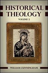 Historical Theology: A Review of the Principal Doctrinal Discussions in ...