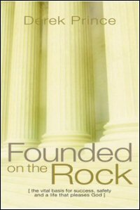 Founded on the Rock: The Vital Basis for Success, Safety and a Life ...