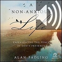 A Non-Anxious Life: Experiencing the Peace of God’s Presence (audio ...