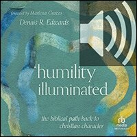 Humility Illuminated: The Biblical Path Back to Christian Character ...