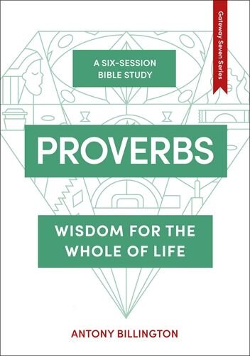 Proverbs: Wisdom for the Whole of Life (The Gateway Seven Series) | Logos Bible Software