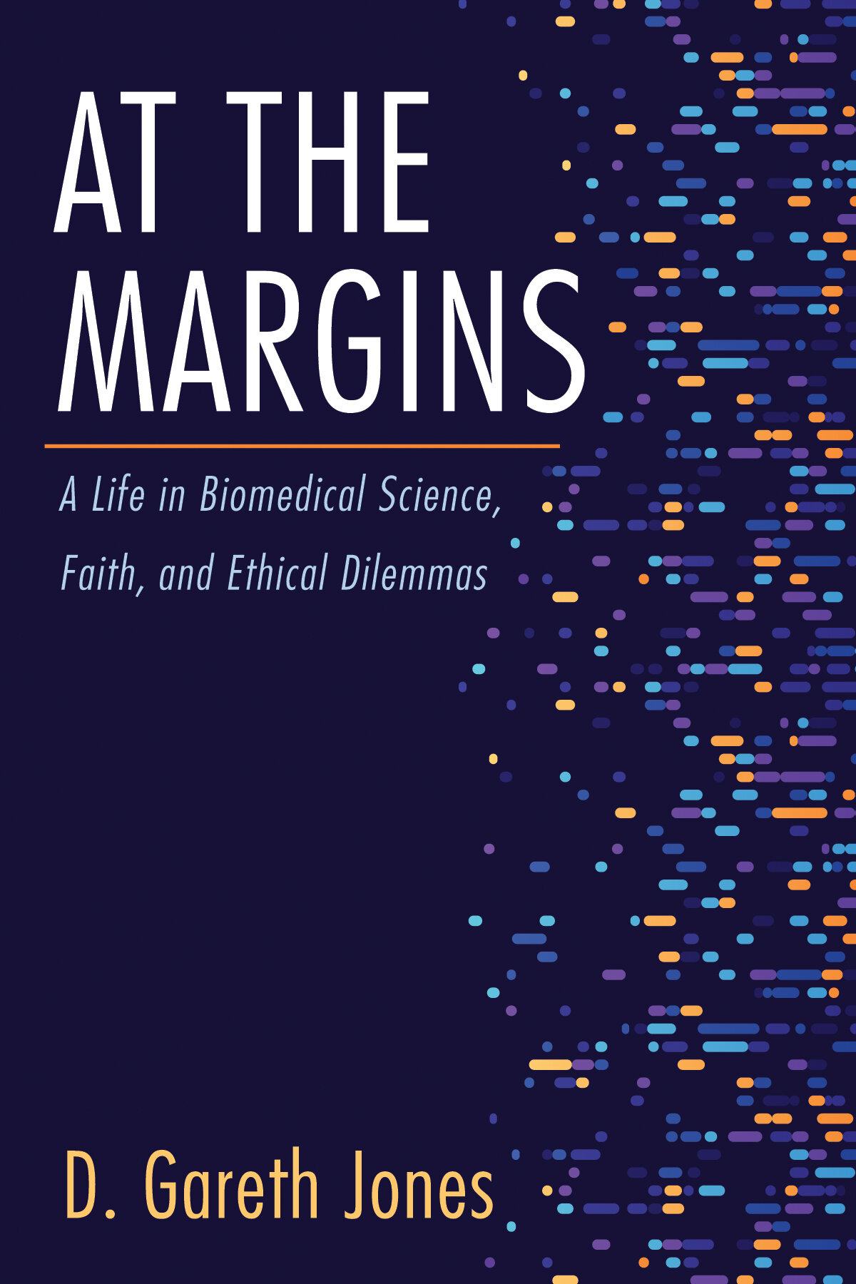 At the Margins: A Life in Biomedical Science, Faith, and Ethical ...