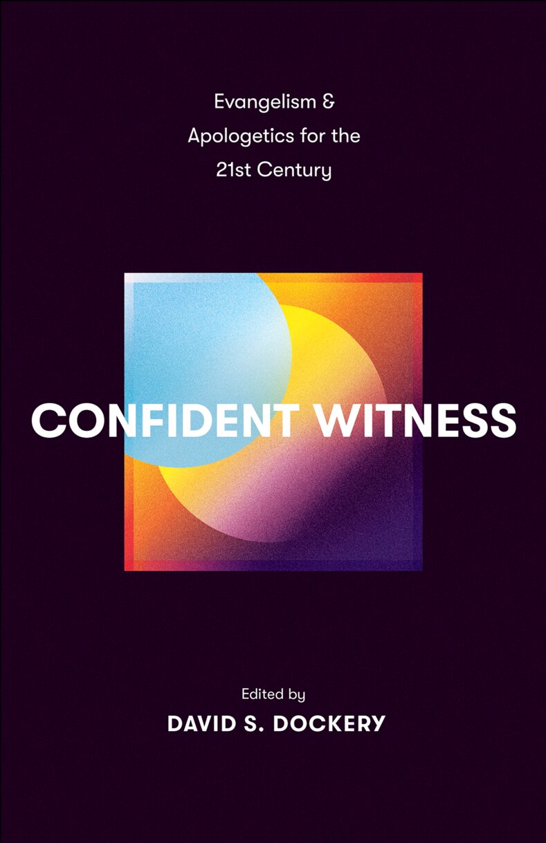 Confident Witness: Evangelism and Apologetics for the 21st Century ...