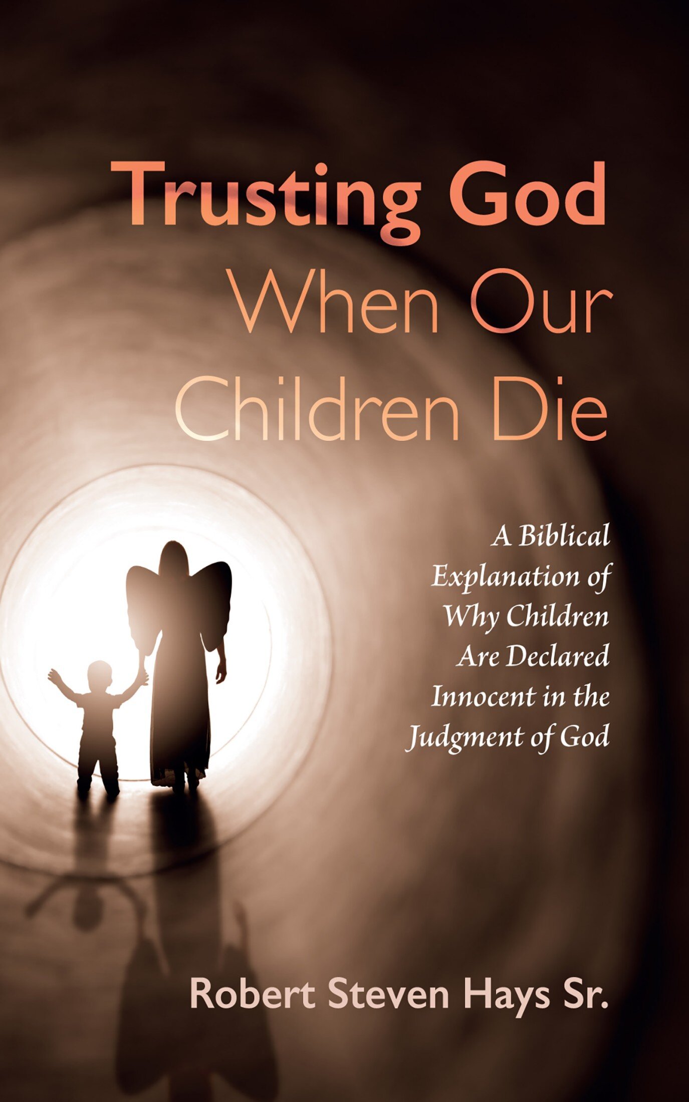 Trusting God When Our Children Die: A Biblical Explanation of Why ...