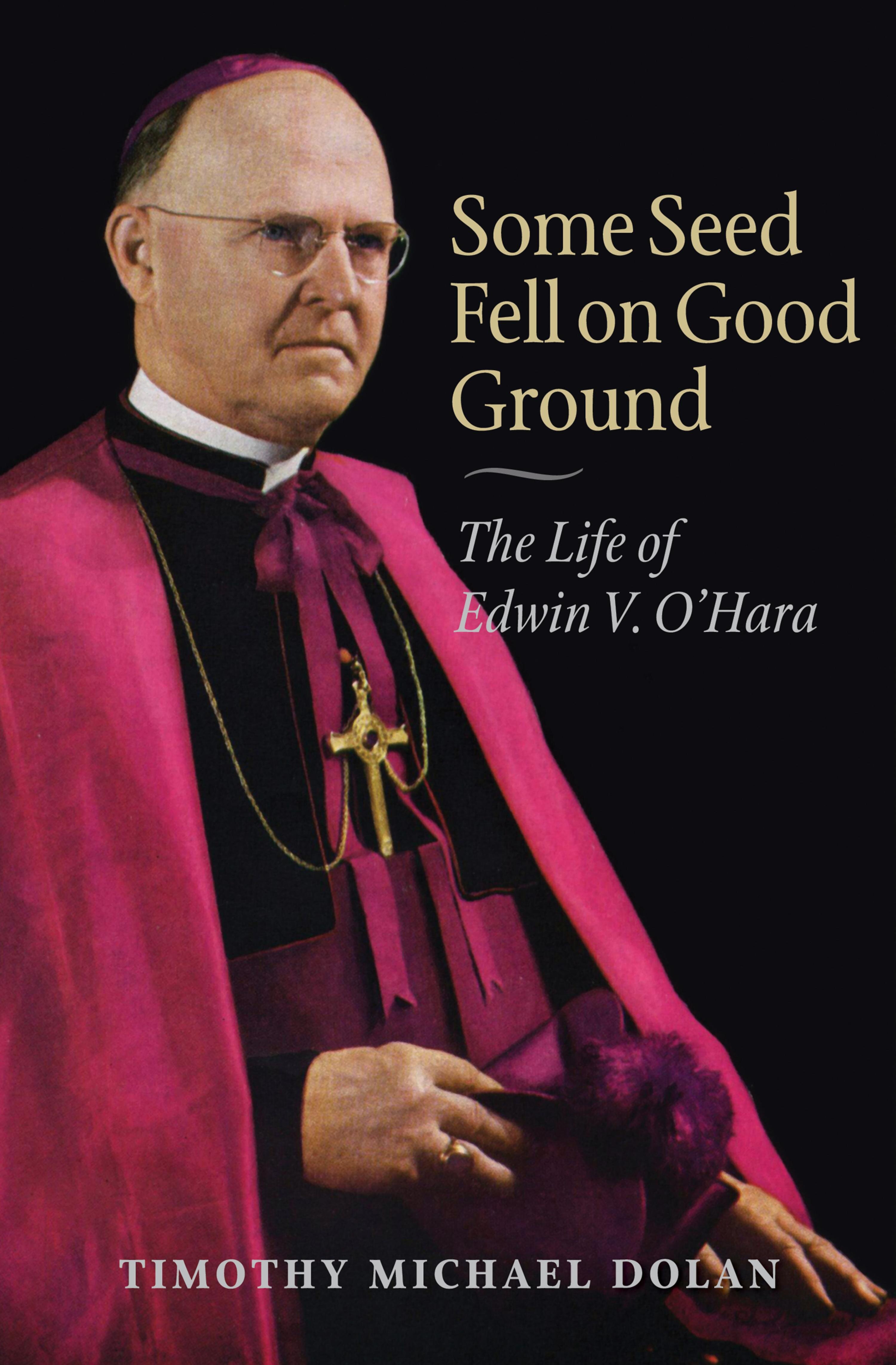 Some Seed Fell on Good Ground: The Life of Edwin V. O'Hara | Logos ...