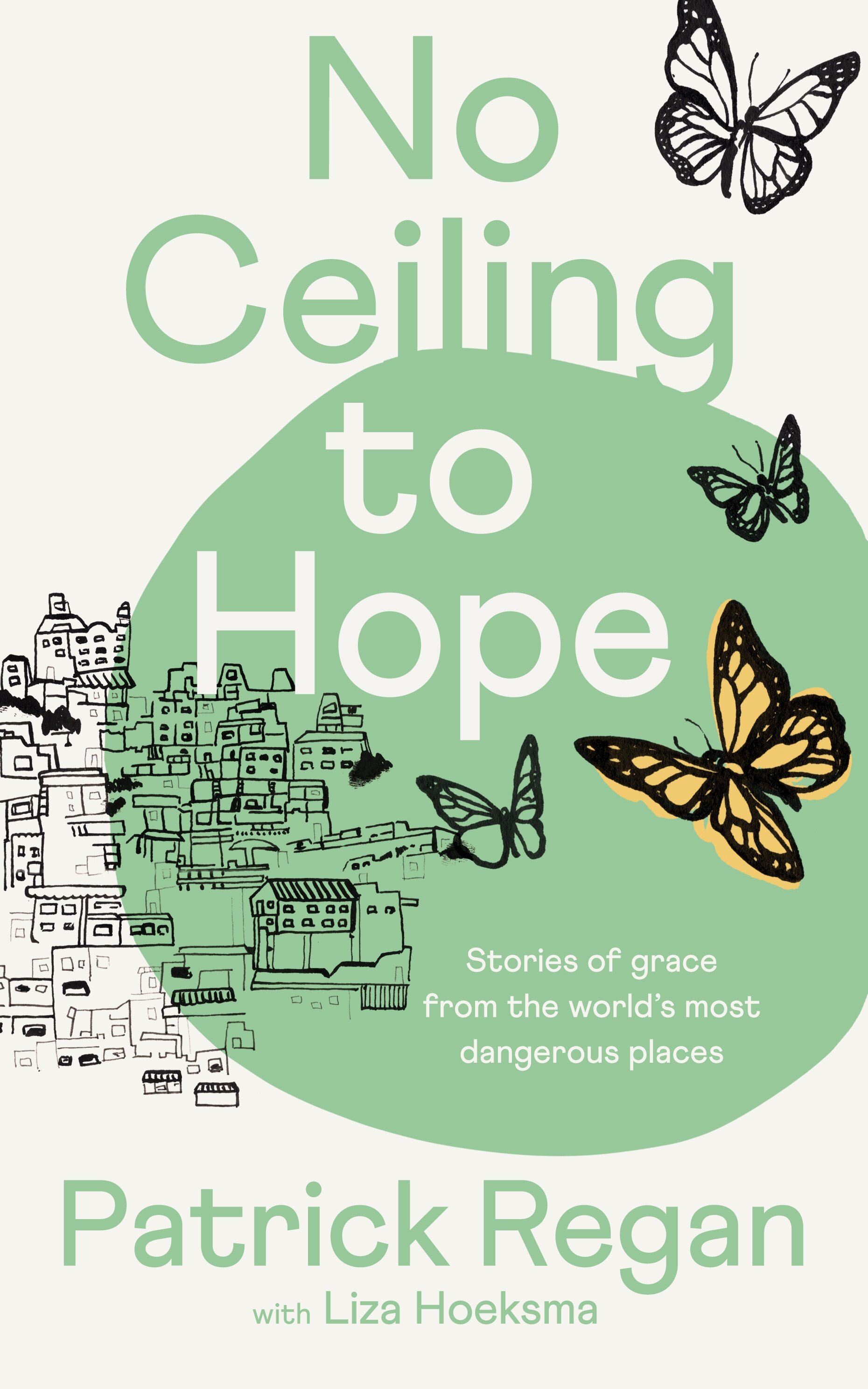 No Ceiling to Hope: Stories of Grace from the World's Most Dangerous ...