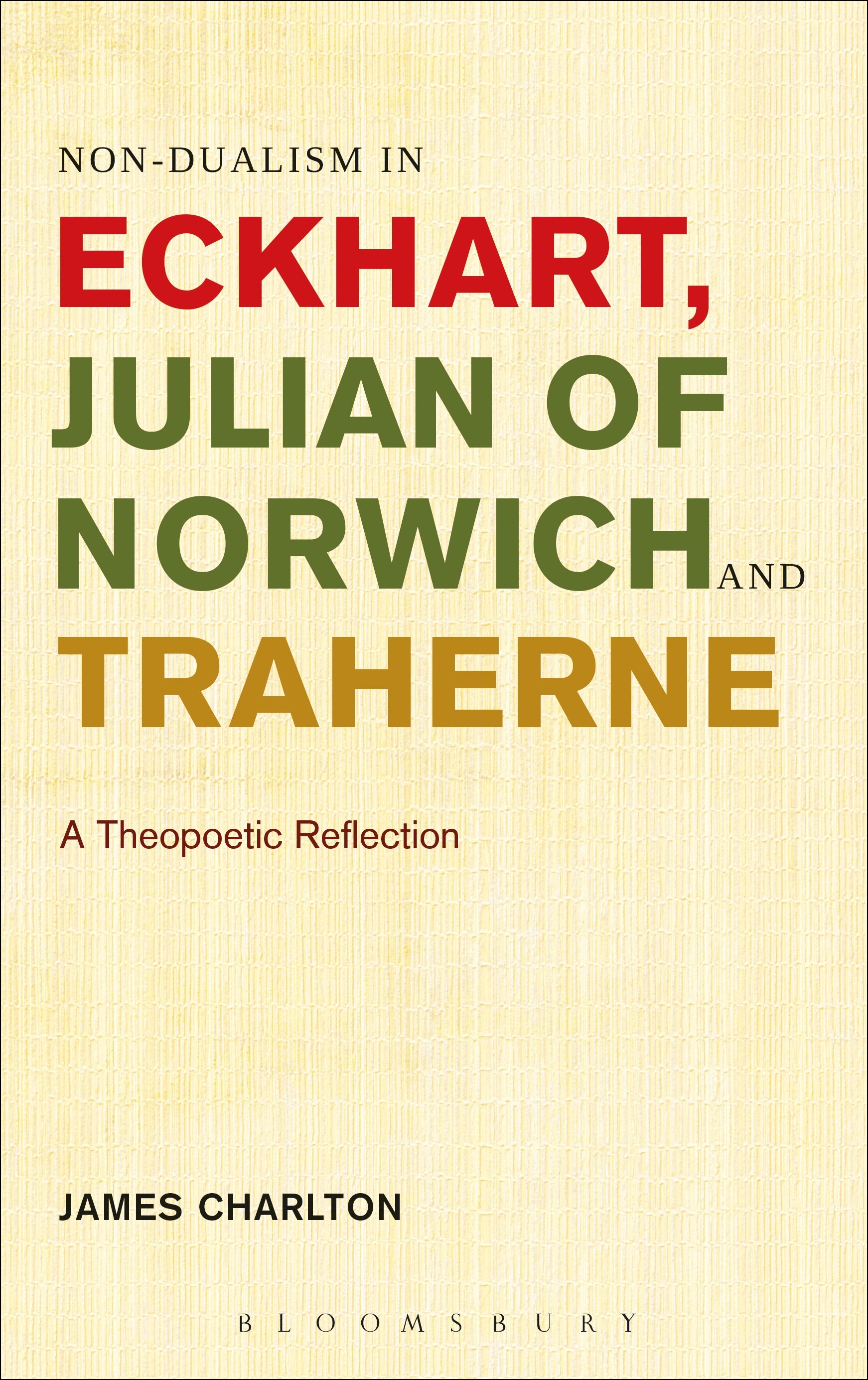 Non-dualism in Eckhart, Julian of Norwich and Traherne: A Theopoetic ...