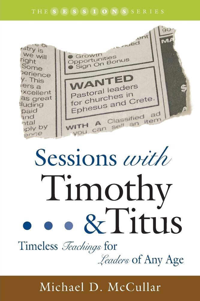 Sessions with Timothy and Titus: Timeless Teachings for Leaders of Any ...