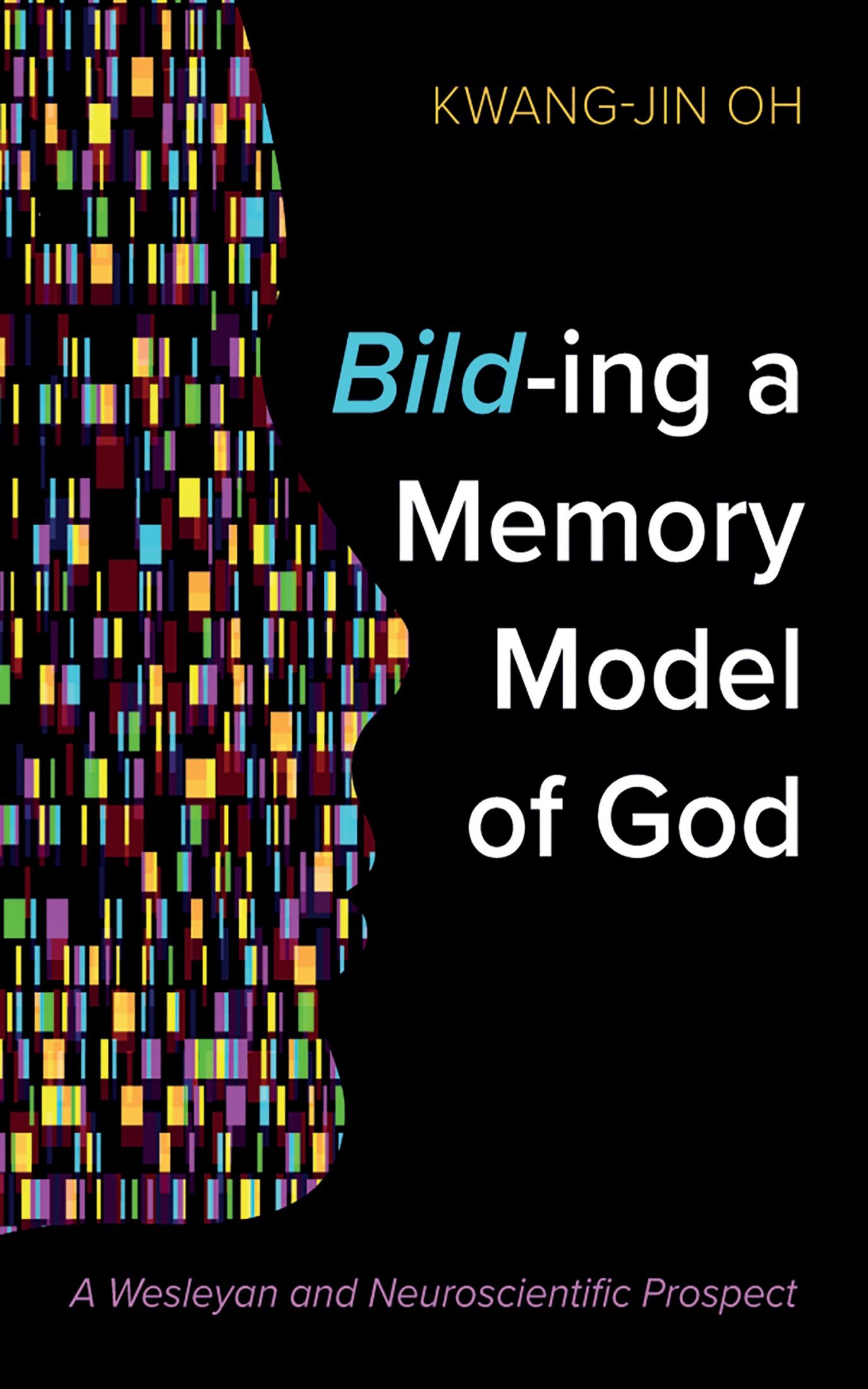 Bild-ing a Memory Model of God: A Wesleyan and Neuroscientific Prospect ...