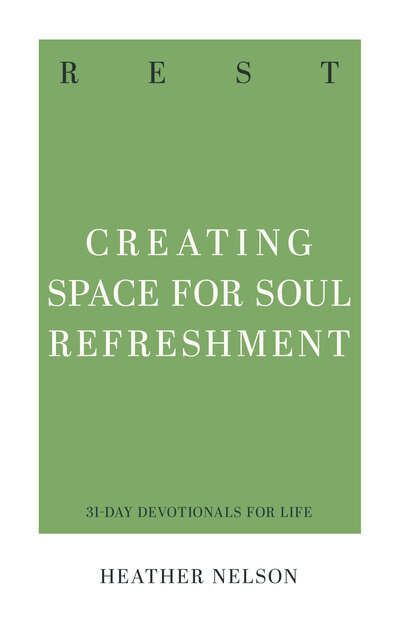 Rest: Creating Space for Soul Refreshment (31-Day Devotionals for Life ...