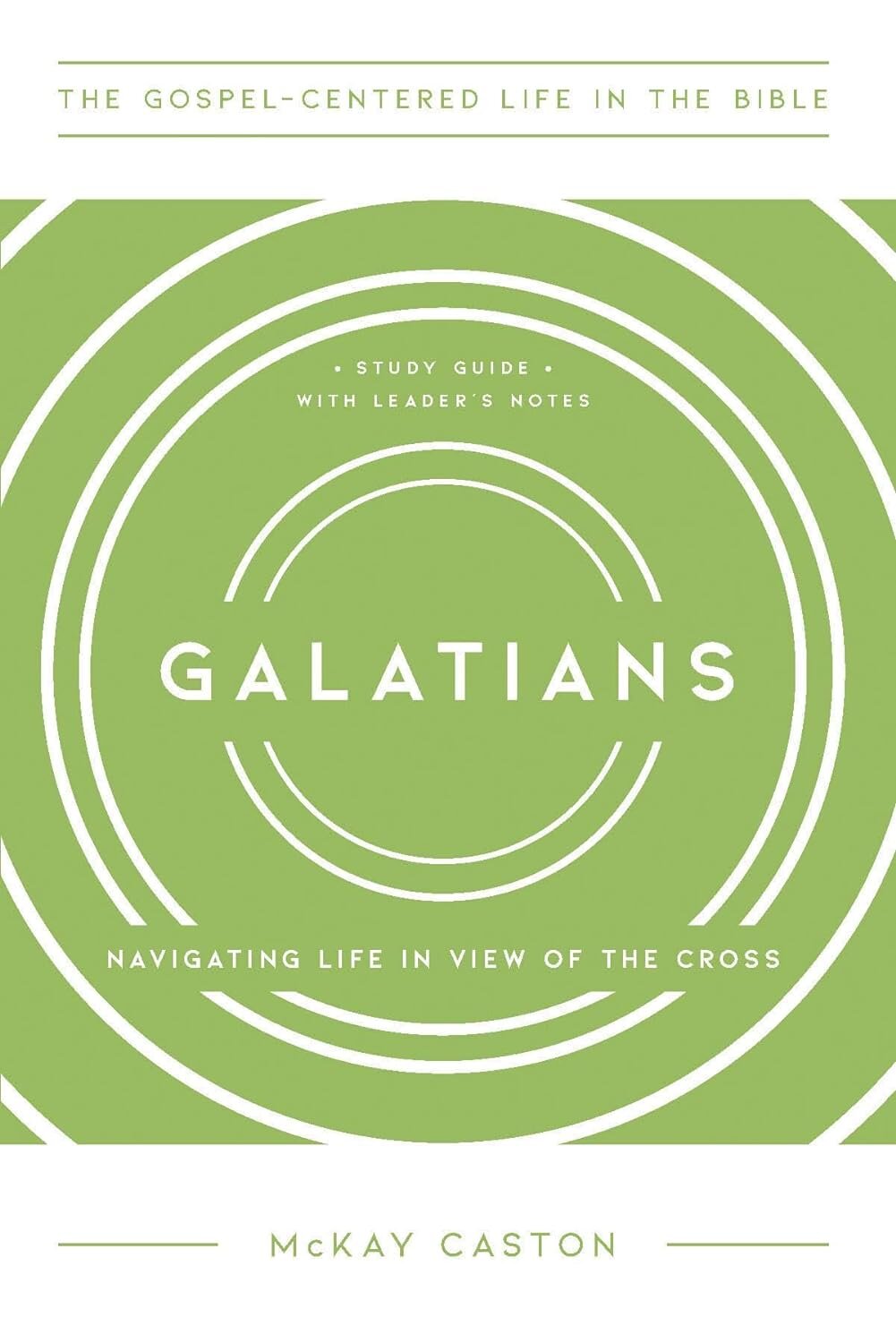 Galatians: Navigating Life in View of the Cross (The Gospel-Centered ...