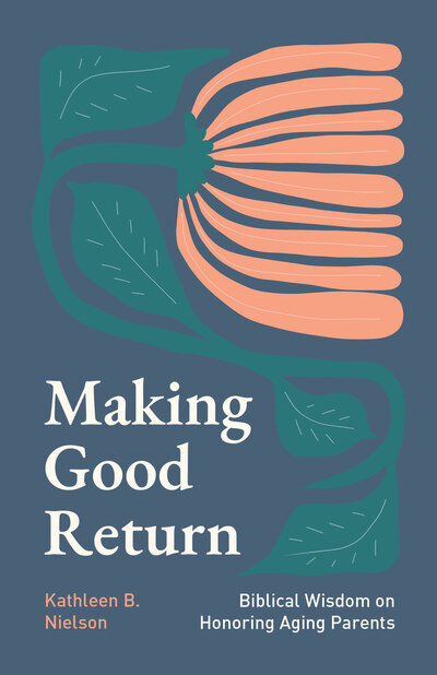 Making Good Return: Biblical Wisdom on Honoring Aging Parents | Logos ...