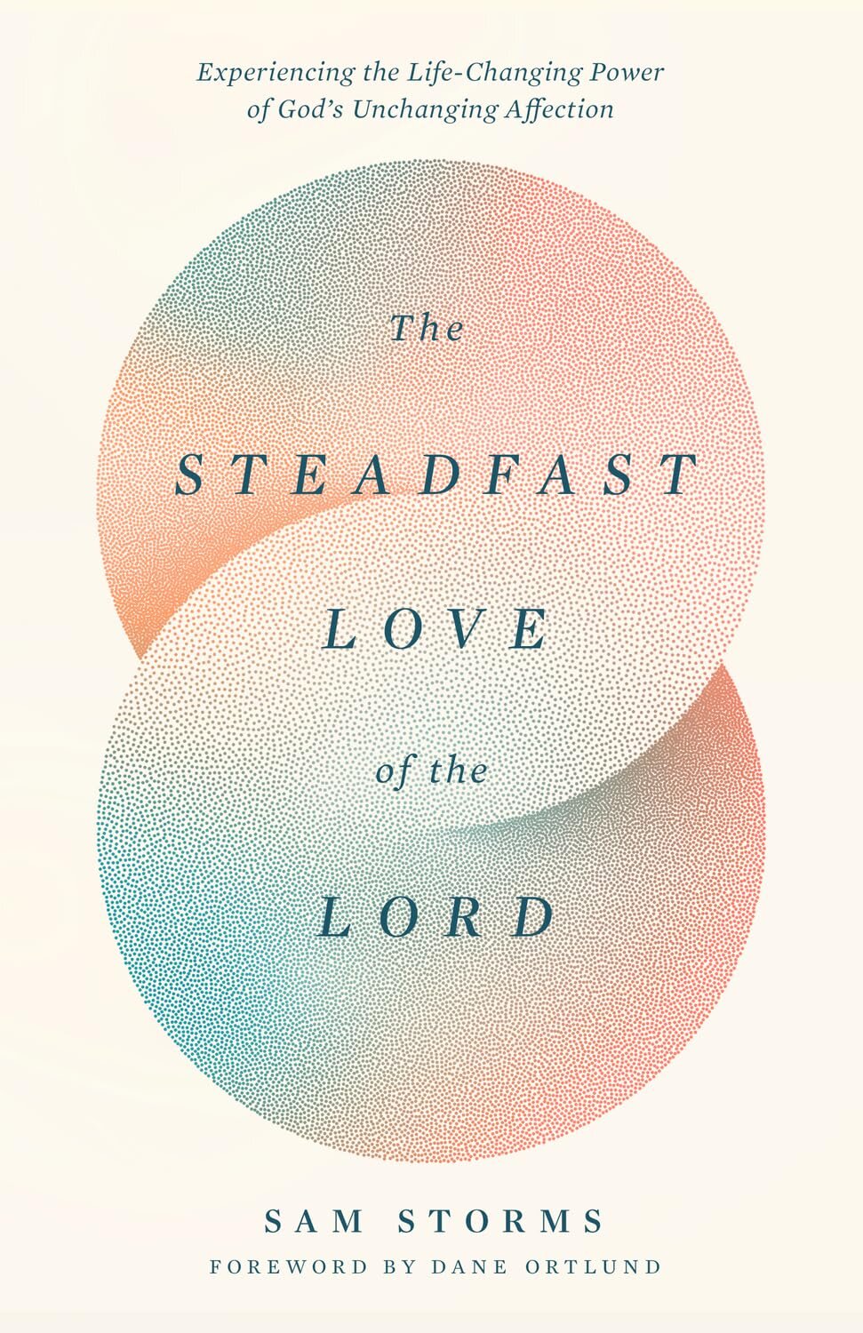 The Steadfast Love of the Lord: Experiencing the Life-Changing Power of ...