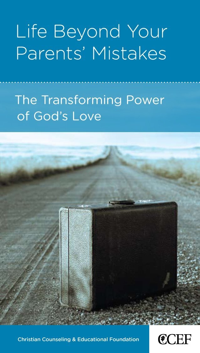 Life Beyond Your Parents’ Mistakes: The Transforming Power of God’s ...