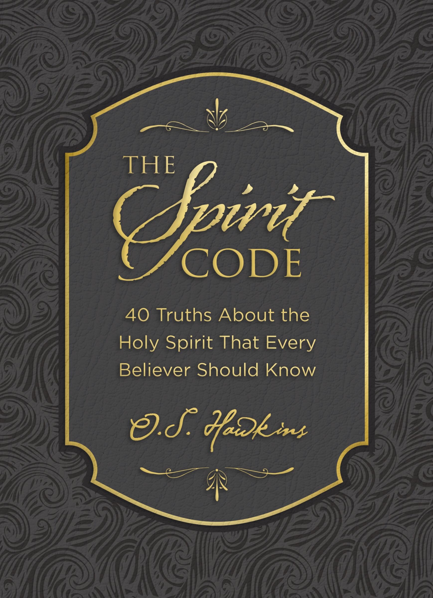 The Spirit Code: 40 Truths About the Holy Spirit That Every Believer ...