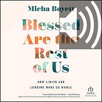 Blessed Are the Rest of Us: How Limits and Longing Make Us Whole (audio ...