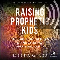 Raising Prophetic Kids: The Building Blocks of Nurturing Spiritual ...