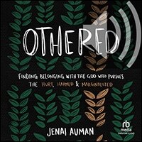 Othered: Finding Belonging with the God Who Pursues the Hurt, Harmed ...