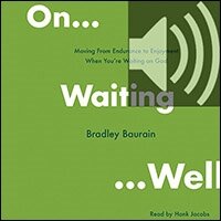 On Waiting Well: Moving from Endurance to Enjoyment When You’re Waiting ...