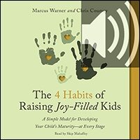 The Four Habits of Raising Joy-Filled Kids: A Simple Model for Developing Your Child's Maturity ...