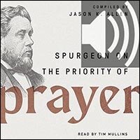Spurgeon on the Priority of Prayer (audio) | Logos Bible Software