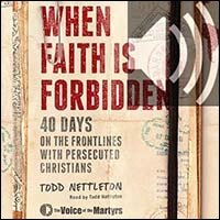 When Faith Is Forbidden: 40 Days on the Frontlines with Persecuted ...