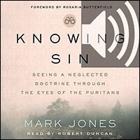 Knowing Sin: Seeing a Neglected Doctrine Through the Eyes of the ...