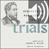 Spurgeon on Persevering Through Trials (audio) | Logos Bible Software