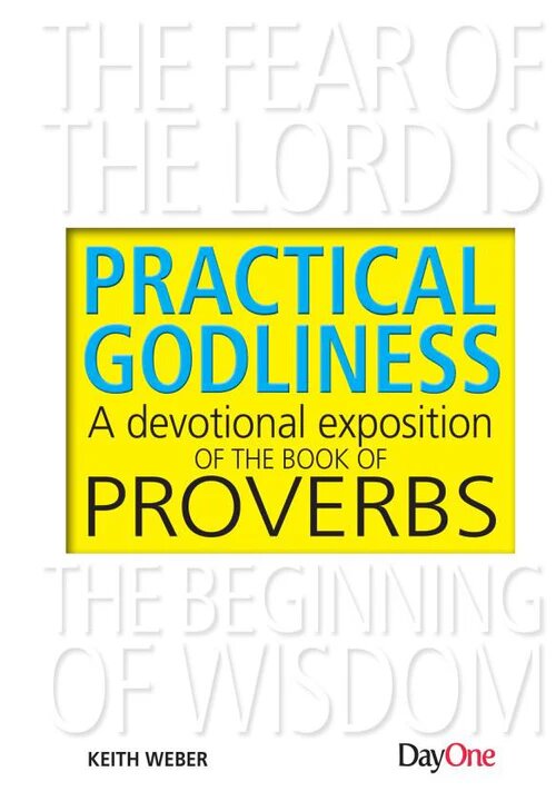 Practical Godliness: A Devotional Exposition of the Book of Proverbs ...